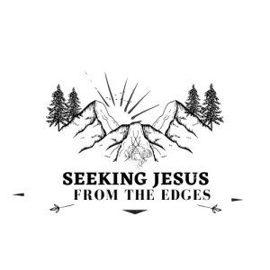 About this week’s Devotionals – Seeking Jesus from the Edges ...